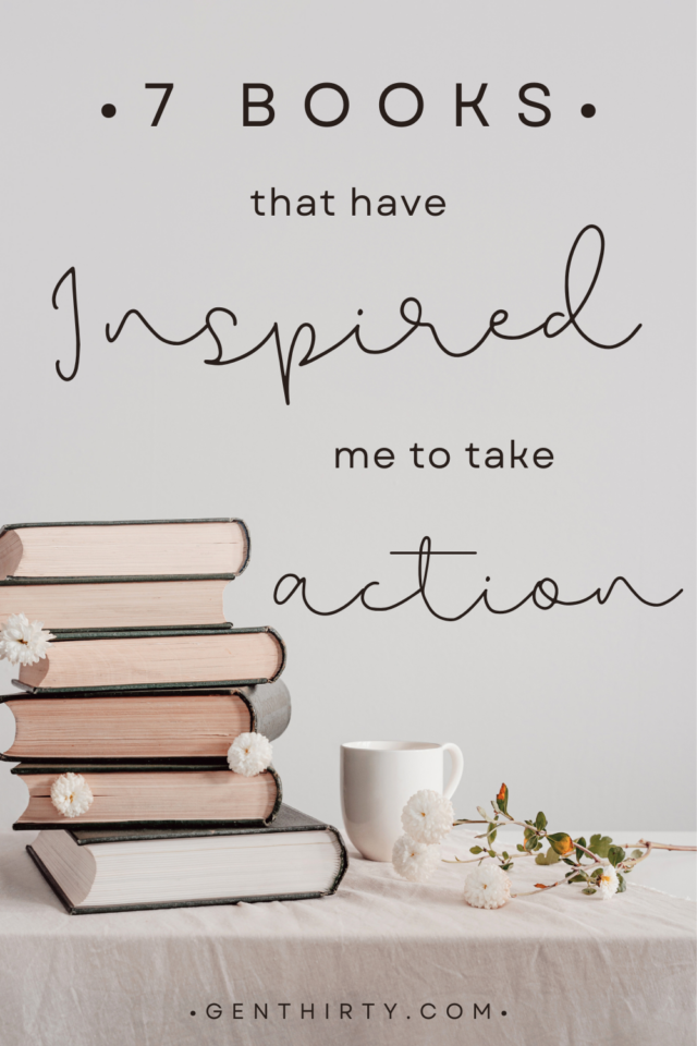 7 Books That Have Inspired Me To Take Action In My 30s - GenThirty
