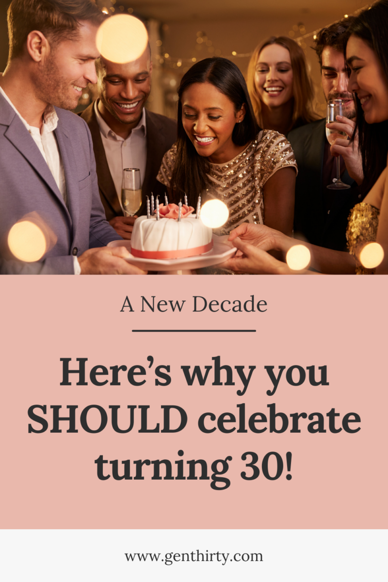 Why You Should Celebrate Turning 30 - GenThirty