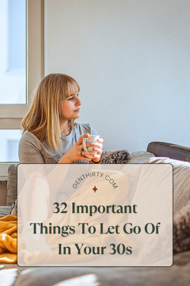 32 Critical Things To Let Go Of In Your 30s - GenThirty